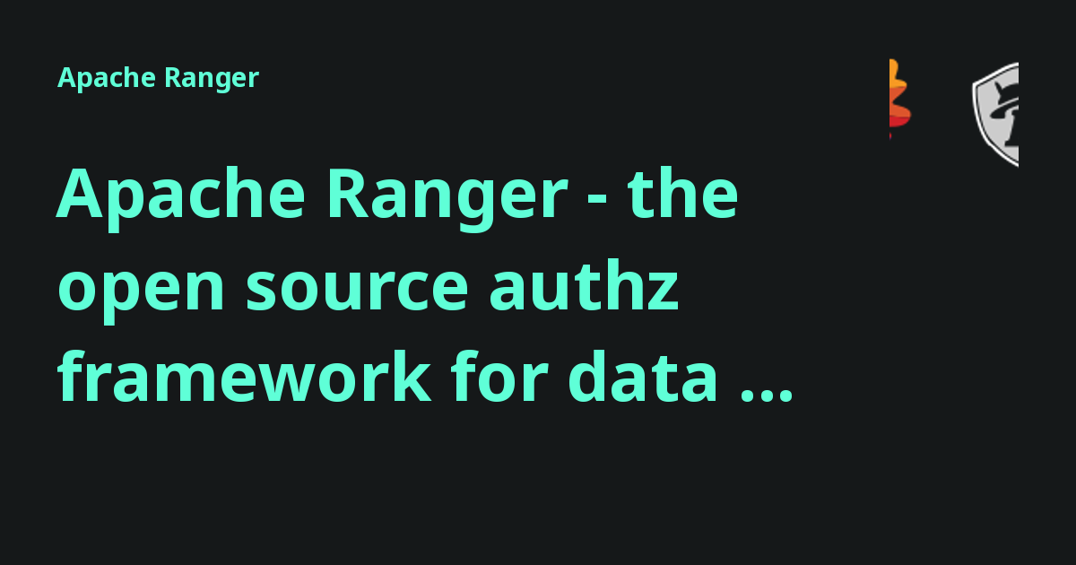 Apache Ranger - the open source authz framework for data processing ...